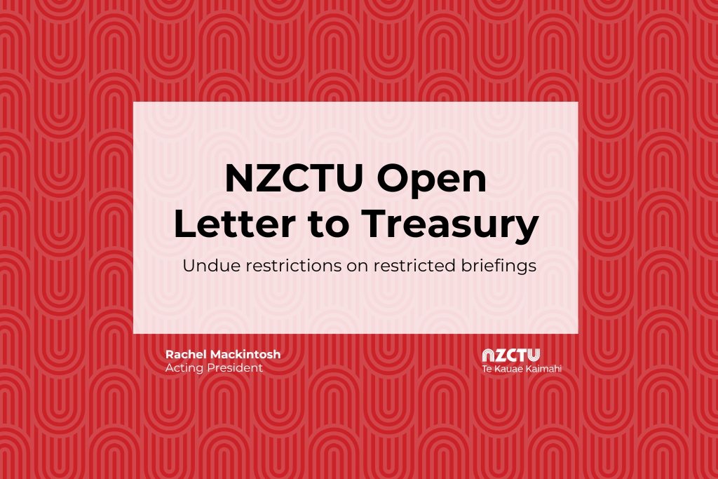 NZCTU open letter to Treasury on undue restrictions on restricted ...