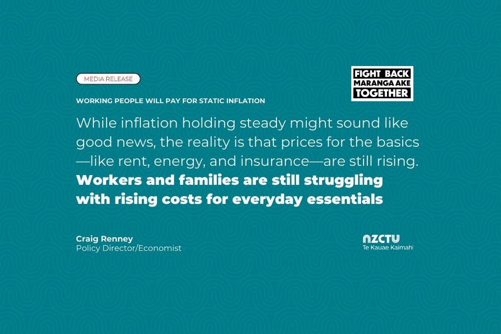 Working people will pay for static inflation - NZCTU