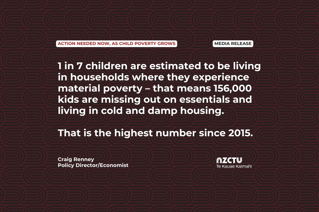 Action needed now, as child poverty grows - NZCTU