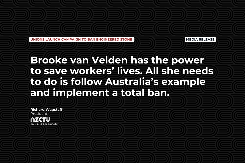 Unions launch campaign to ban engineered stone - NZCTU